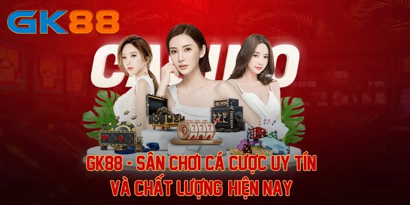 GK88 - Sân Chơi Cá Cược Uy Tín Và Chất Lượng #1 Hiện Nay